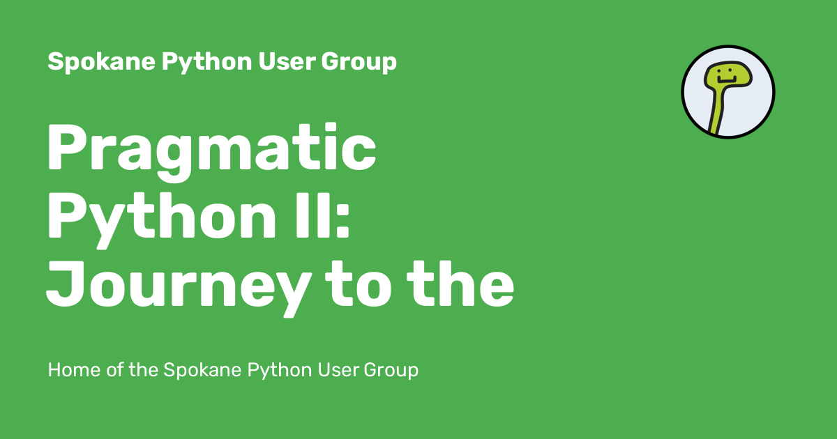 Pragmatic Python Ii Journey To The Pythonic Peak Spokane Python User Group